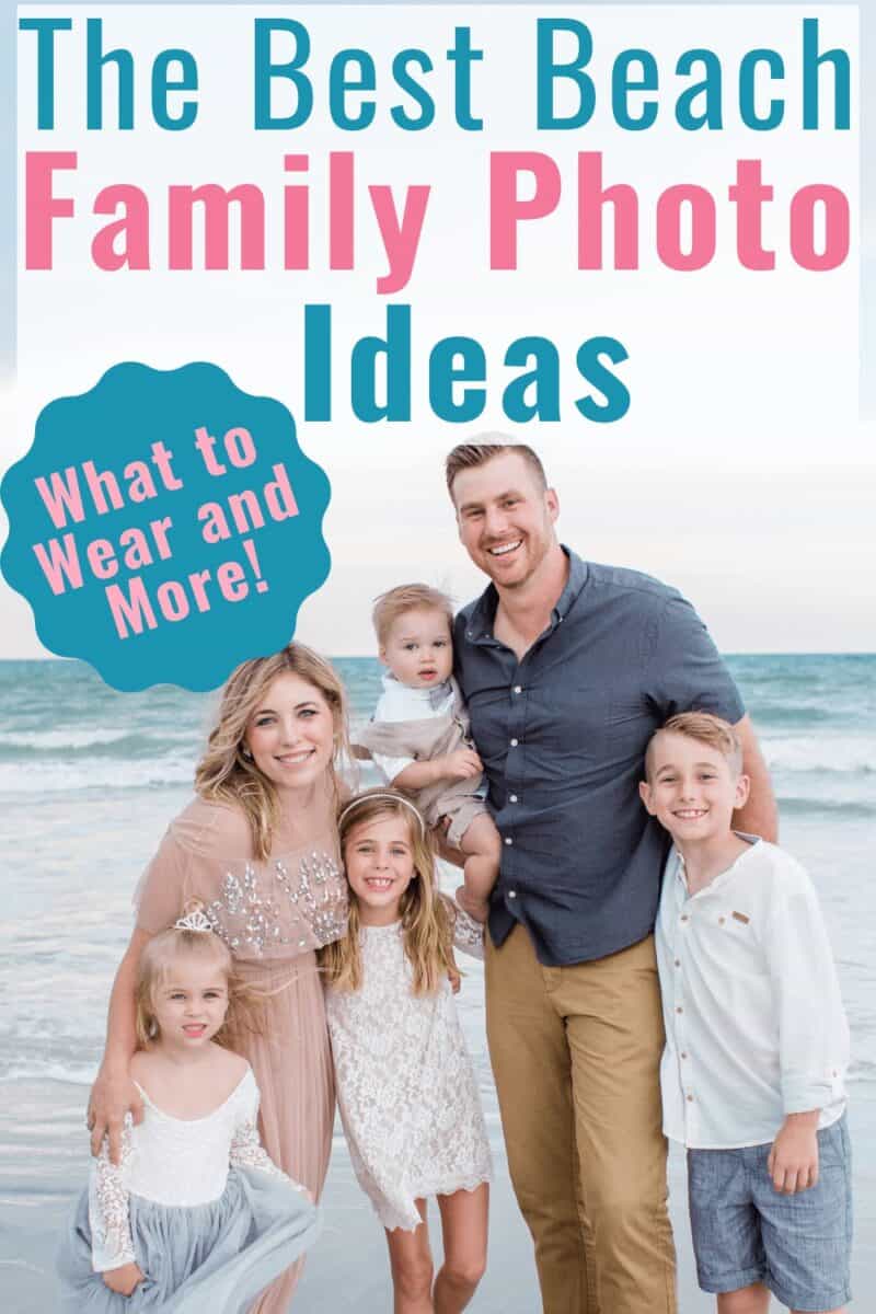 30+ Best Beach Family Photo Ideas: Tips for Getting the Best Pictures